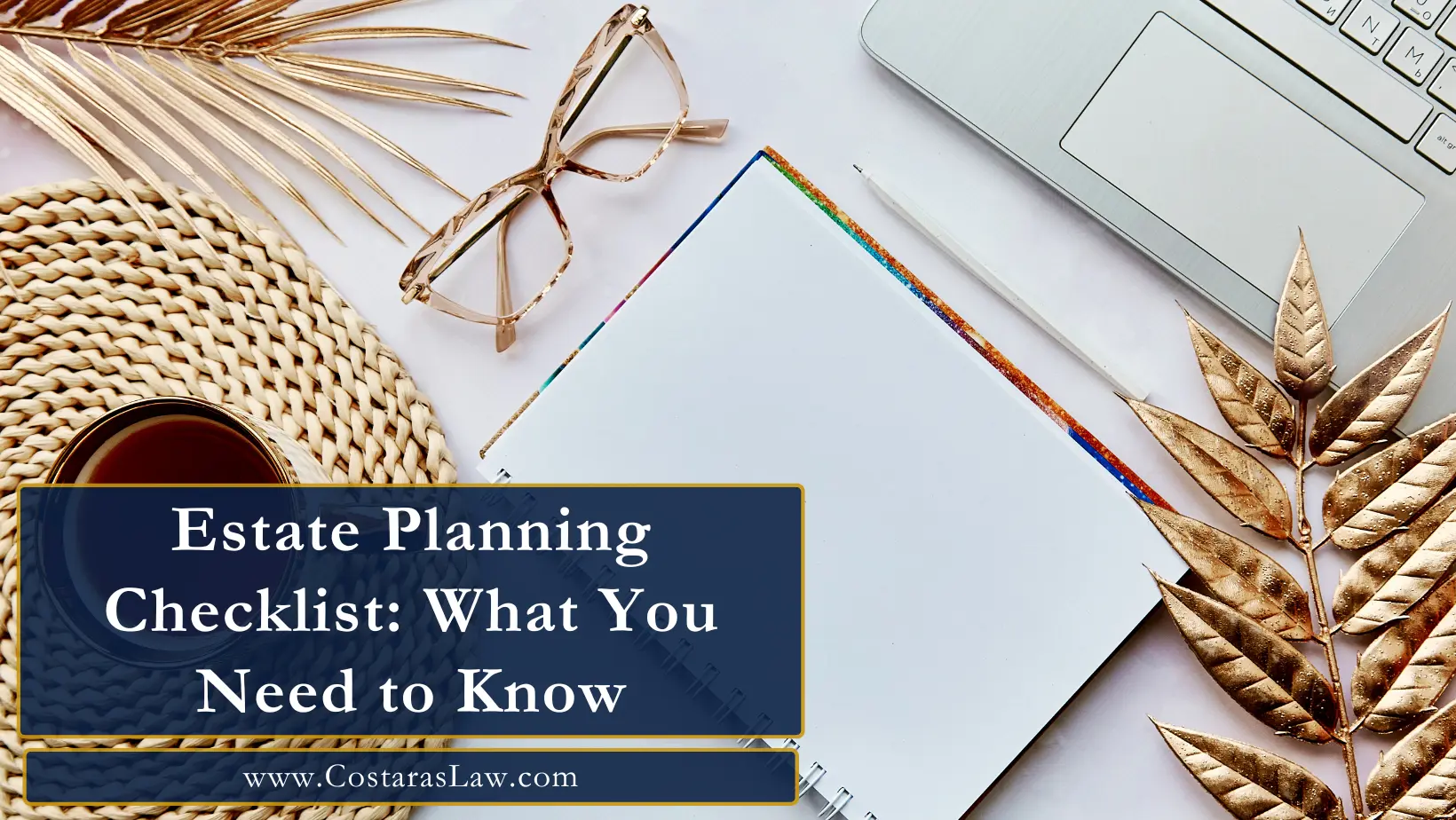 Estate Planning Checklist: What You Need to Know